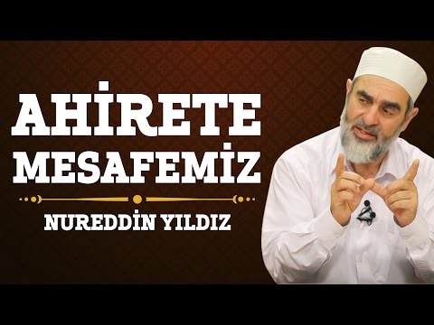 172) Ahirete Mesafemiz - Nureddin Yıldız - (Hayat Rehberi)
