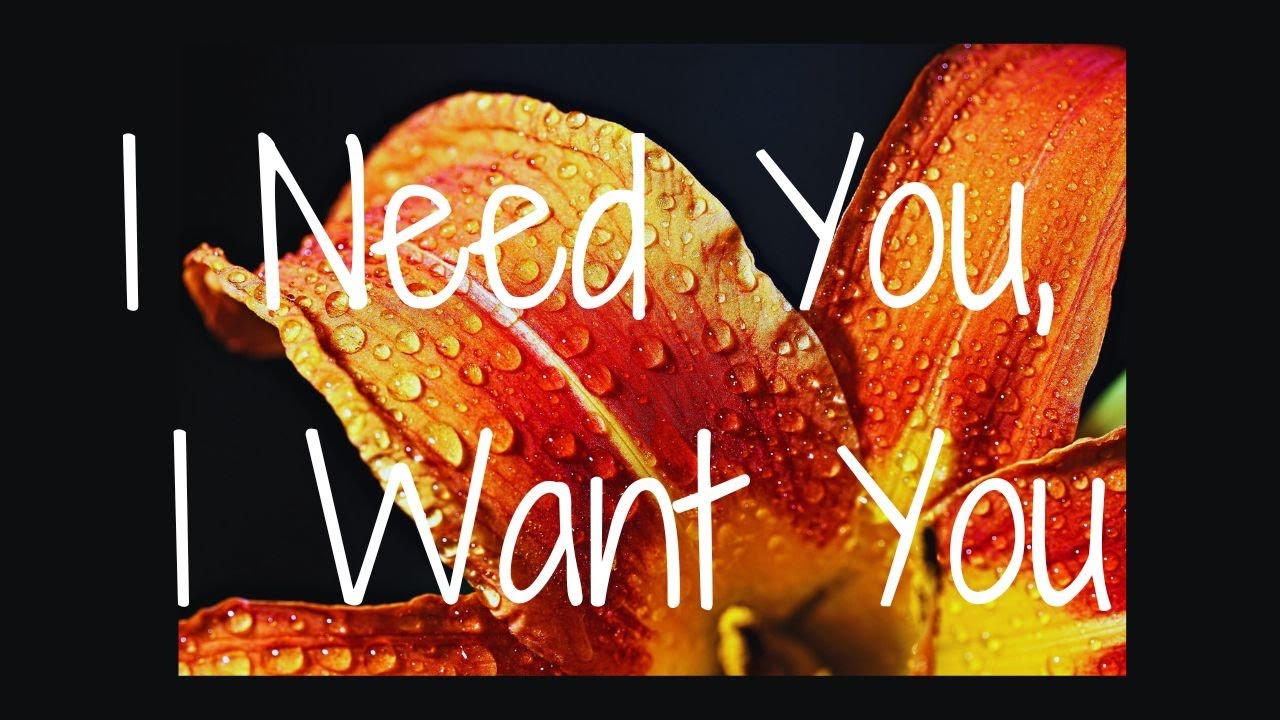 I Need You, I Want You - YouTube