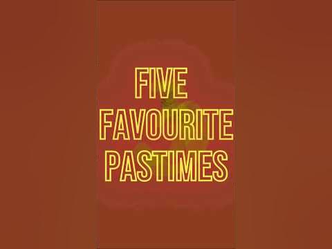 Five Favourite Pastimes - YouTube