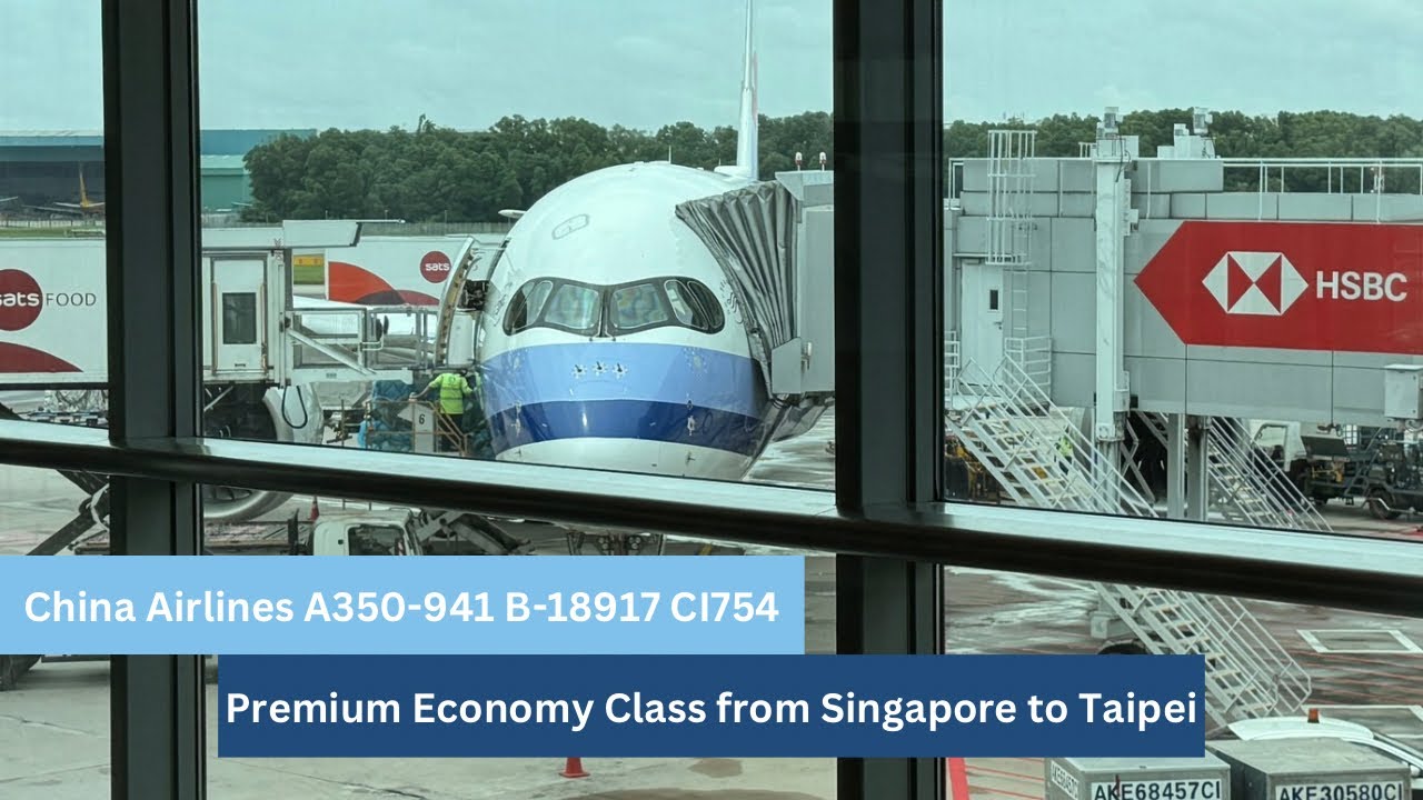 [4K] China Airlines A350 Premium Economy Class from Singapore to Taipei CI754｜中華航空A350豪華經濟艙 新加坡 ...