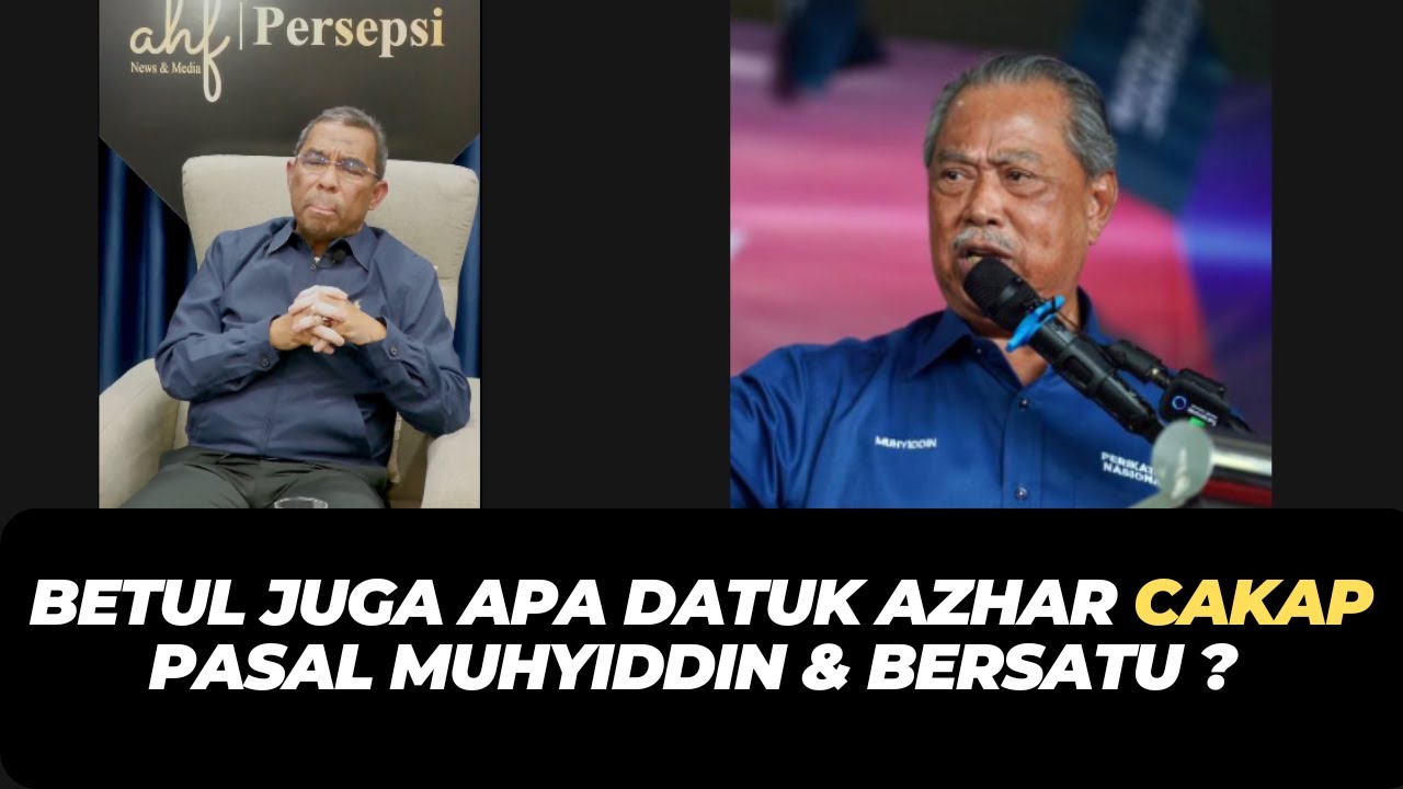 BETUL JUGA APA DATUK AZHAR CAKAP PASAL MUHYIDDIN & BERSATU ? - YouTube
