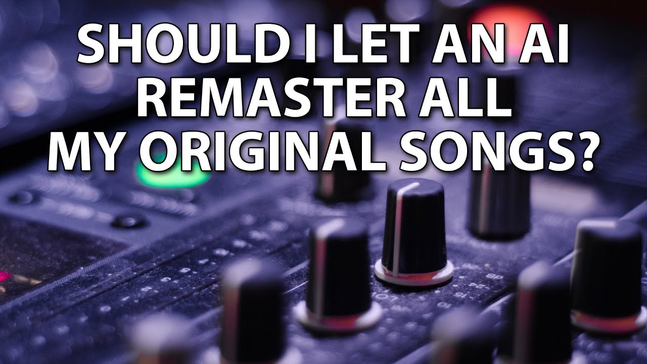 Should You Let an AI Remaster Your Original Songs? - YouTube