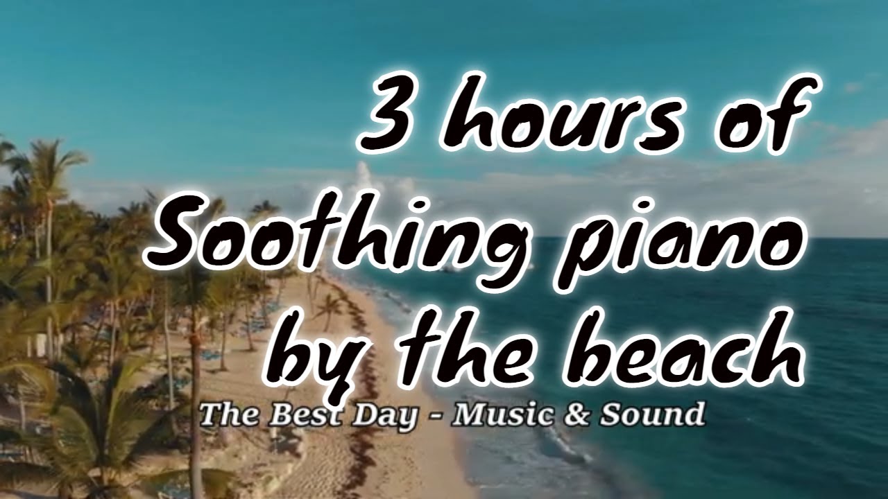 Soothing music with piano and beach sound for 3 hours, relaxation music ...