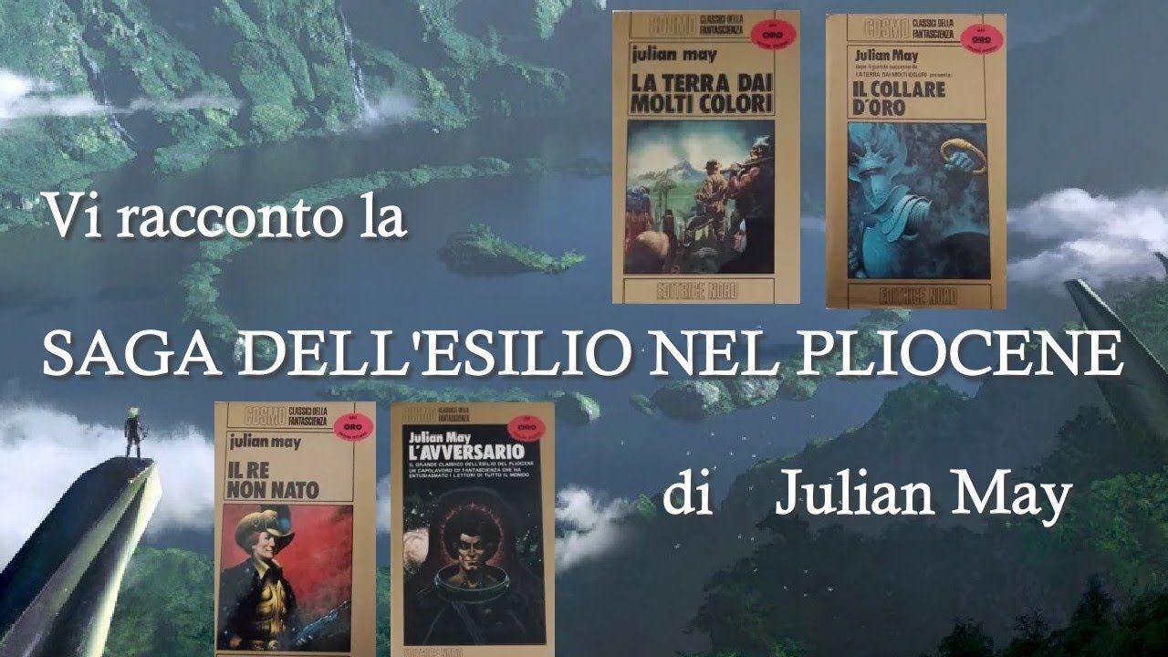 Vi racconto la SAGA DELL' ESILIO NEL PLIOCENE di Julian May - YouTube