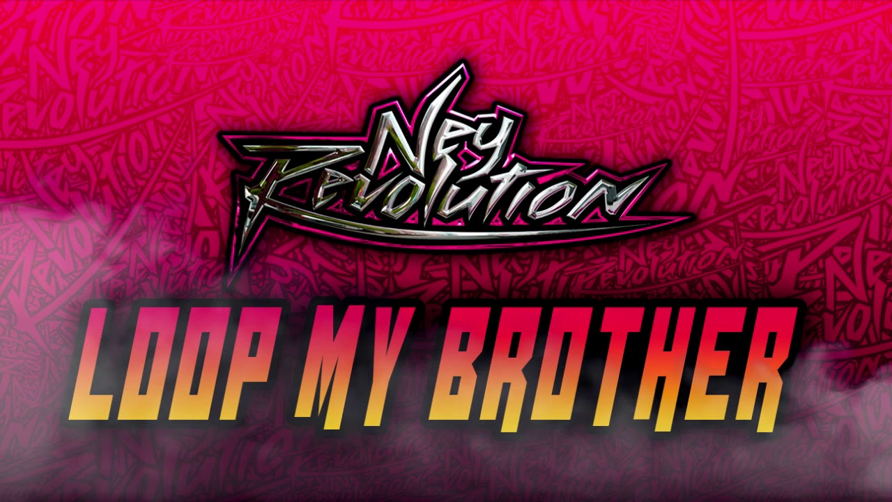 DJ NEY REVOLUTION - LOOP MY BROTHER - YouTube