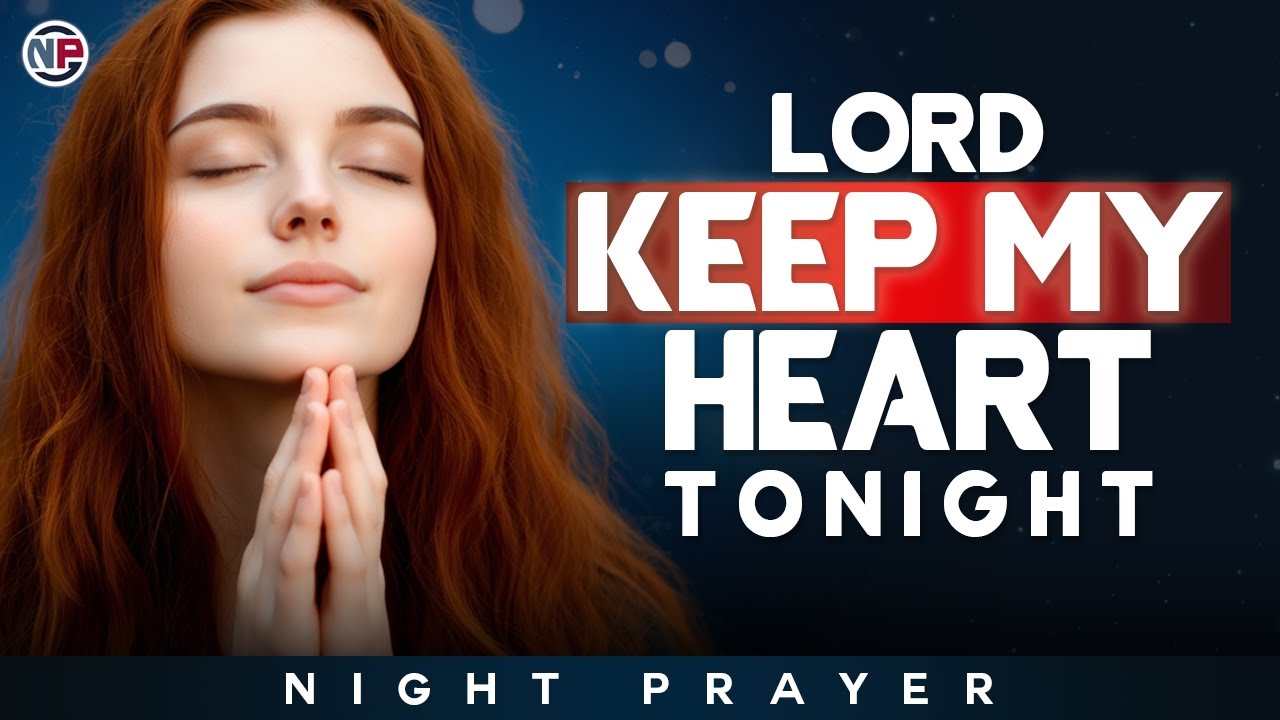 Lord, Keep My Heart Tonight and Fill Me With Your Perfect Peace | Night ...