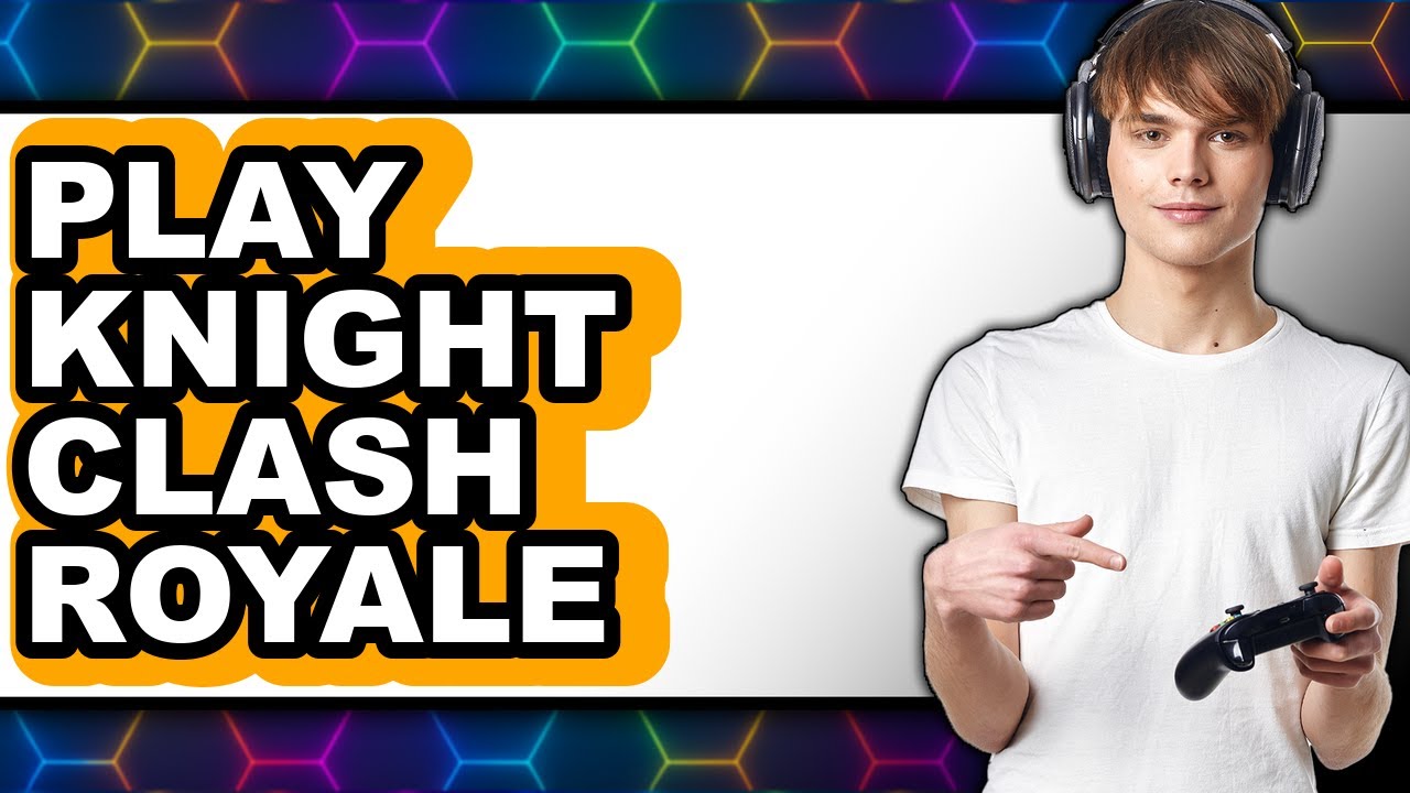How to Play Knight Clash Royale 2025 - Full Guide - YouTube