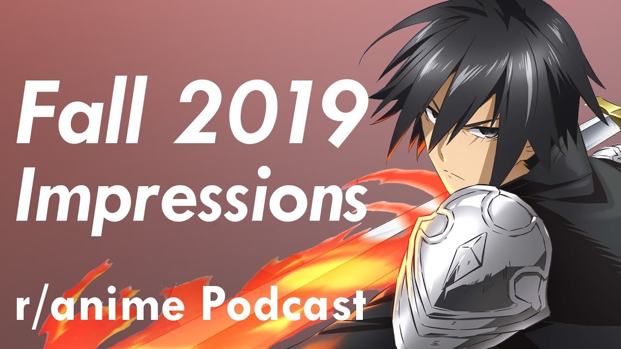 Fall 2019 Anime Impressions ft. Ember Reviews - The /r/Anime Podcast ...