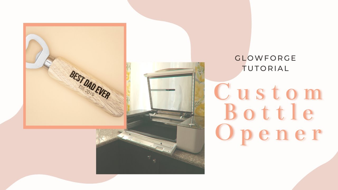 Glowforge Tutorial || Laser Engraving a Custom Bottle Opener on My Glowforge Pro - YouTube