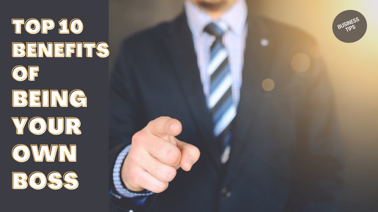 Top 10 Benefits of Being Your Own Boss - YouTube