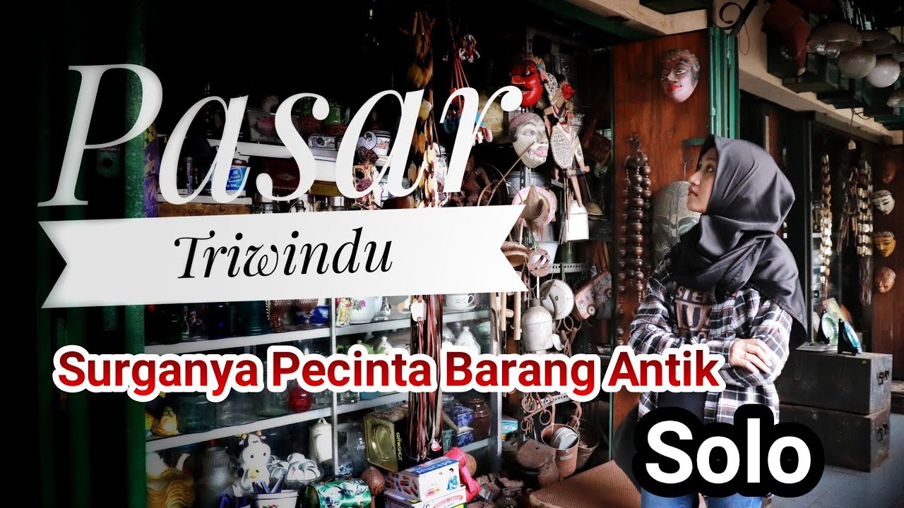 Pasar Triwindu Mangkunegaran Solo | Surganya Pecinta Barang Antik ...