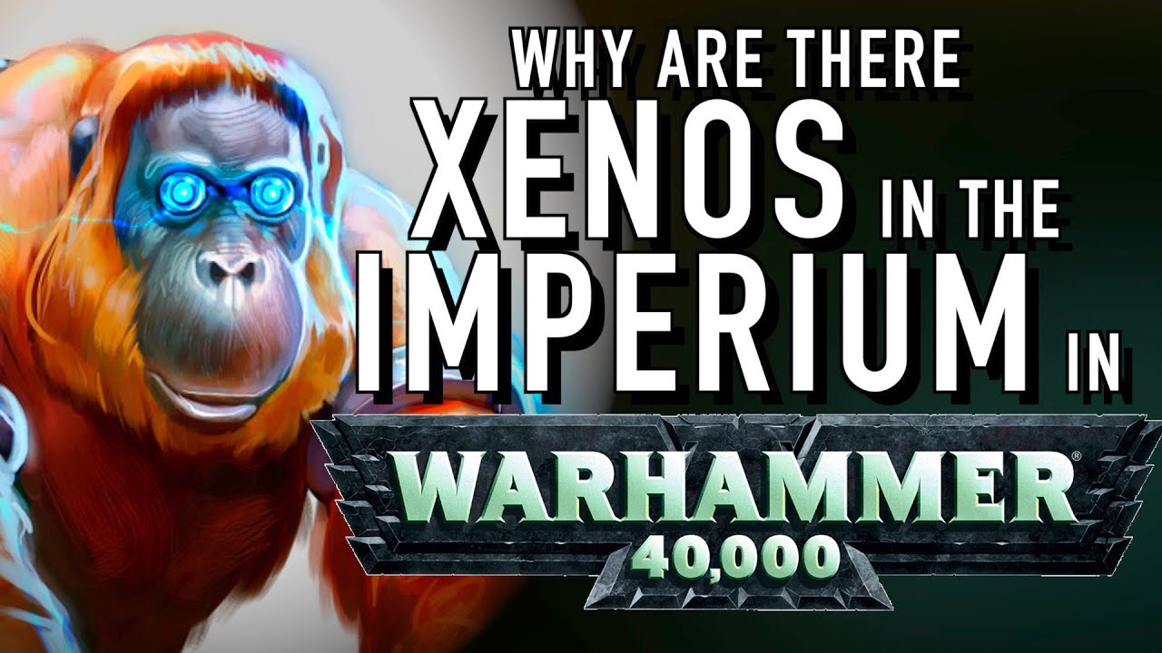 Why are Some Aliens OK in the Imperium Warhammer 40K For the Greater ...