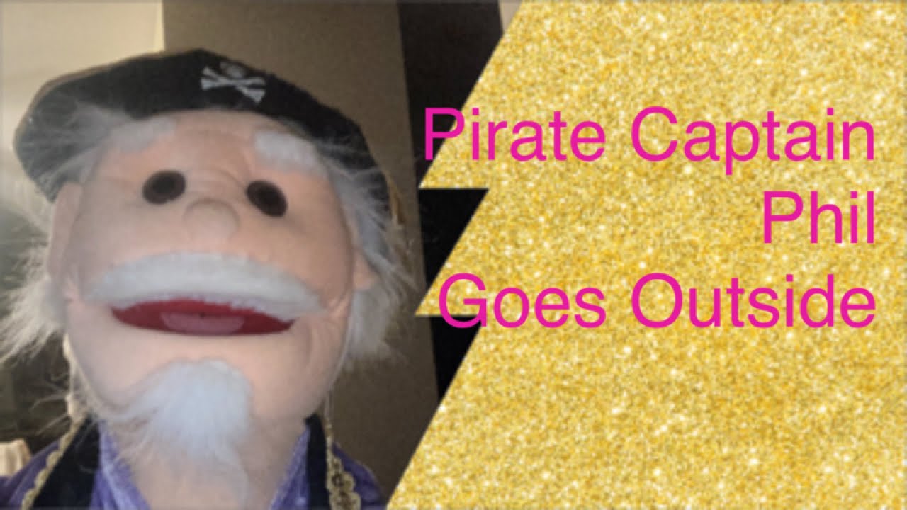 Pirate Captain Phil Goes Outside - YouTube