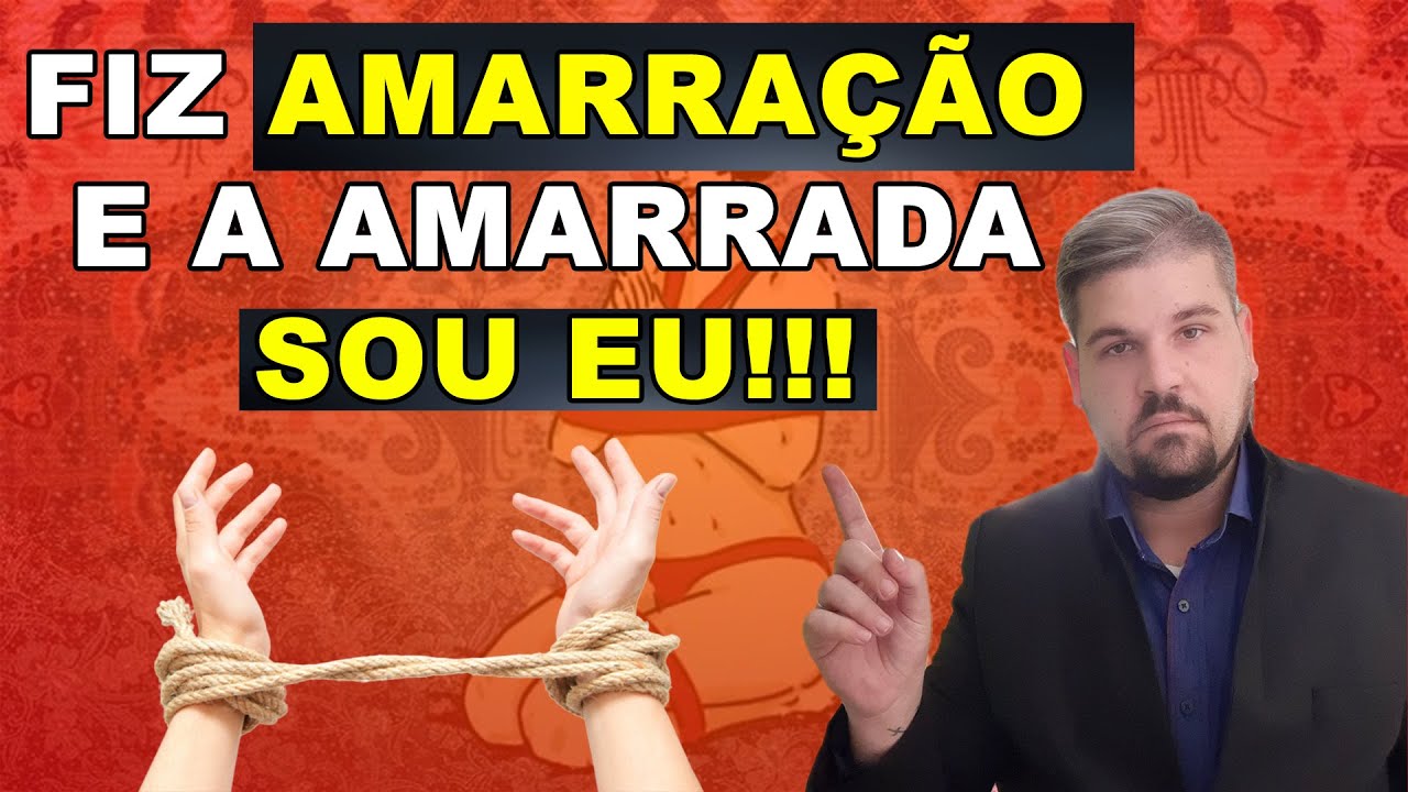 AMARRAÇÃO AMOROSA - Fiz e quem ficou Amarrada fui EU - YouTube