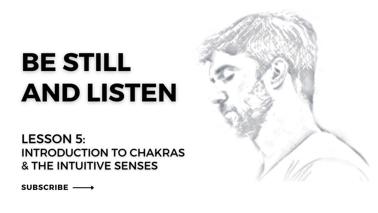 INTUITION & THE CHAKRAS EXPLAINED: LESSON 5 - BE STILL AND LISTEN COURSE - YouTube