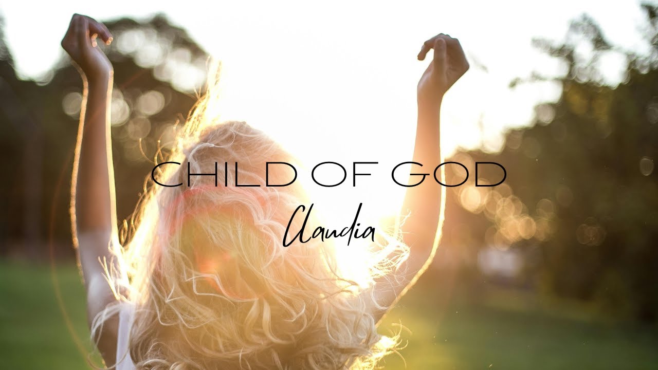 Child of God | CLAUDIA | Official Lyric Video - YouTube