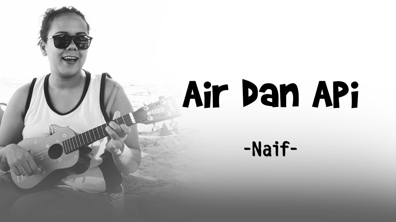 AIR DAN API - NAIF (LIRIK) - YouTube