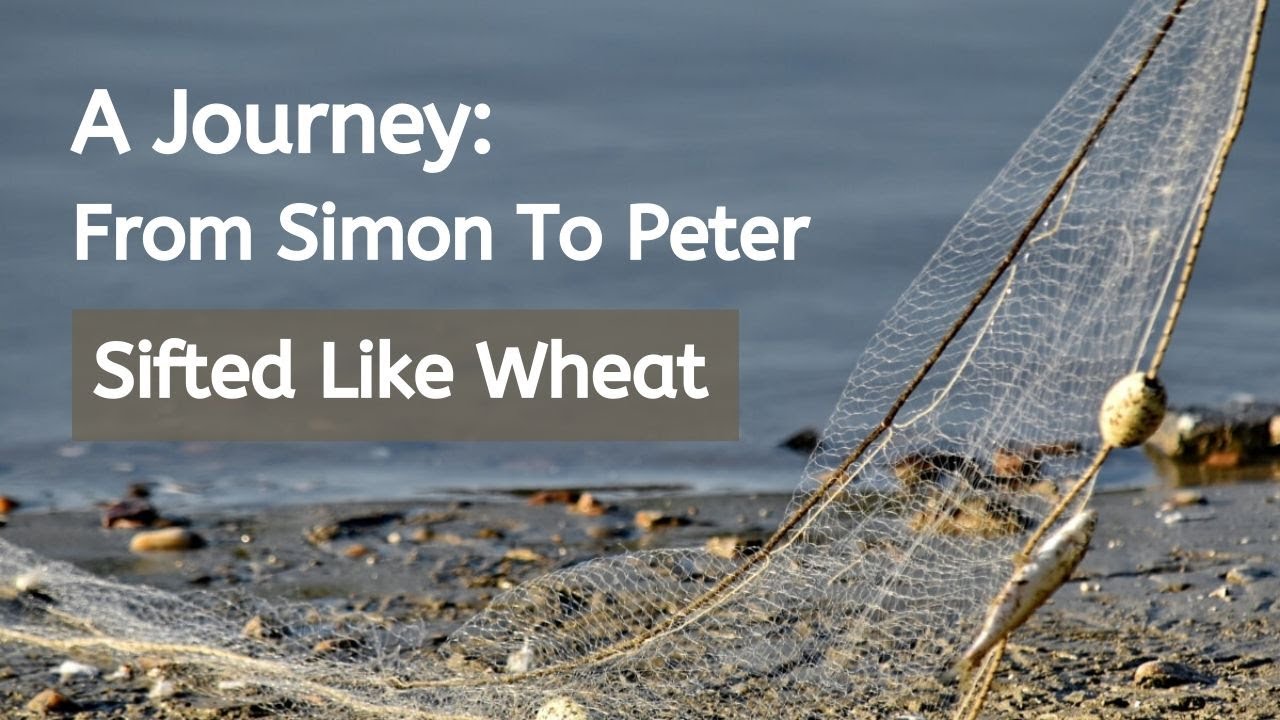A Journey: From Simon To Peter, Sifted Like Wheat - YouTube