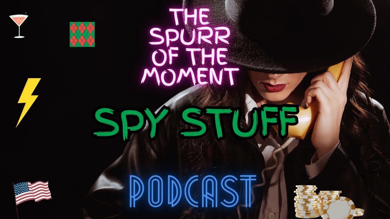 Spurr Of The Moment Podcast: Spy Stuff - YouTube