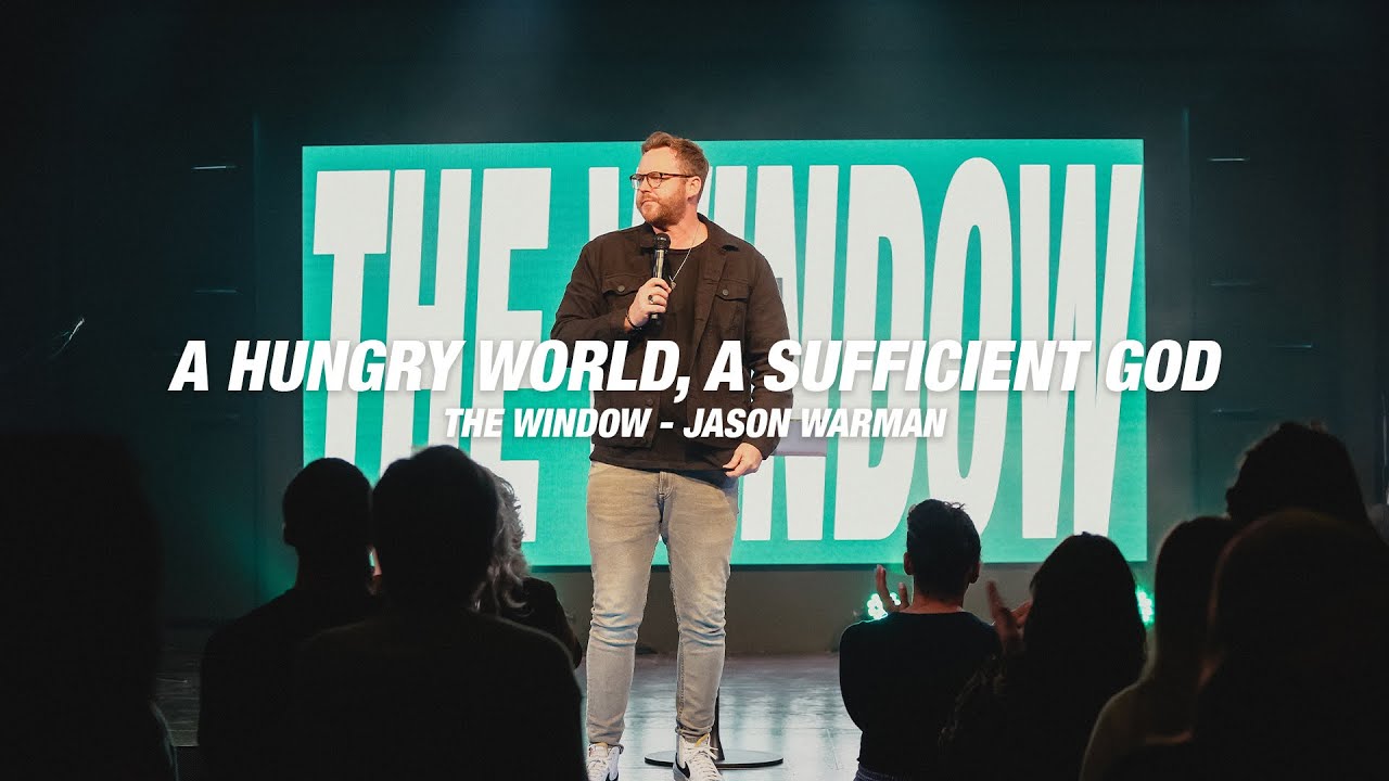 A Hungry World, A Sufficient God - The Window - Jason Warman - YouTube