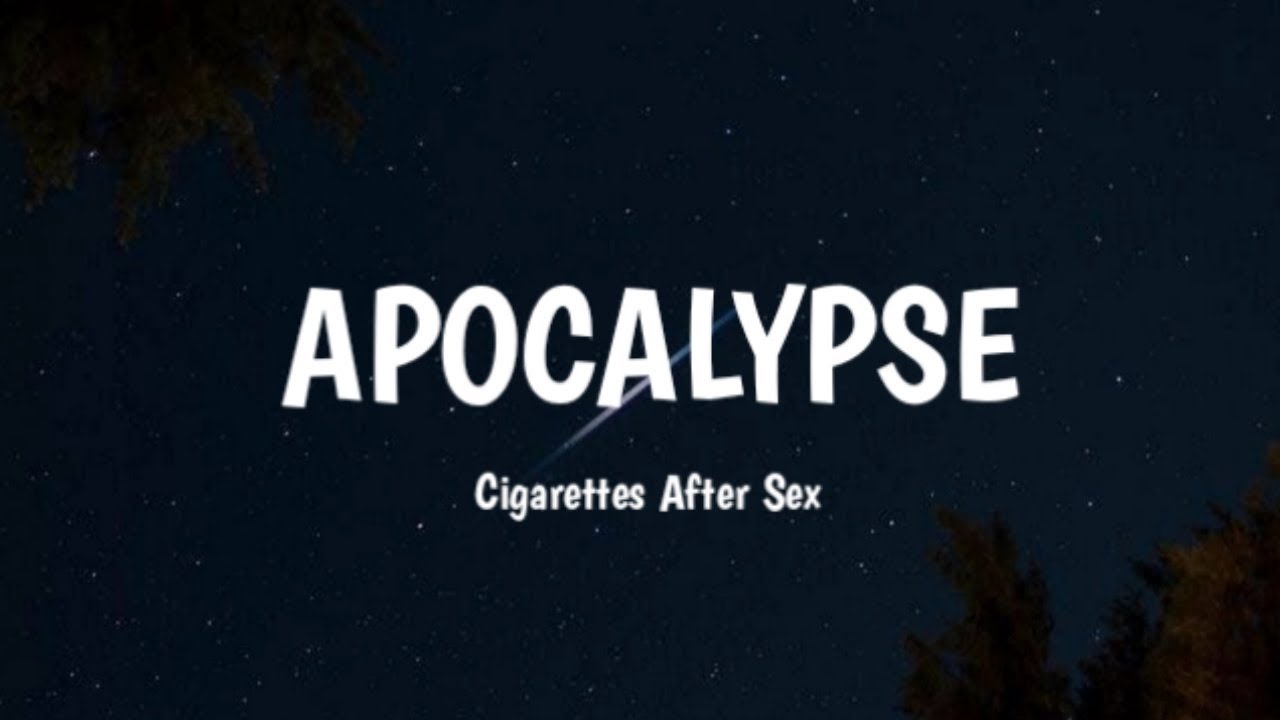 Cigarettes After Sex Apocalypse Lyrics Youtube