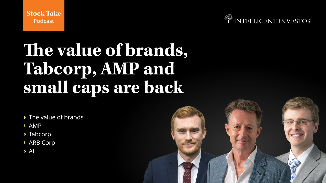 Stock Take – The value of brands, Tabcorp, AMP and small caps are back ...