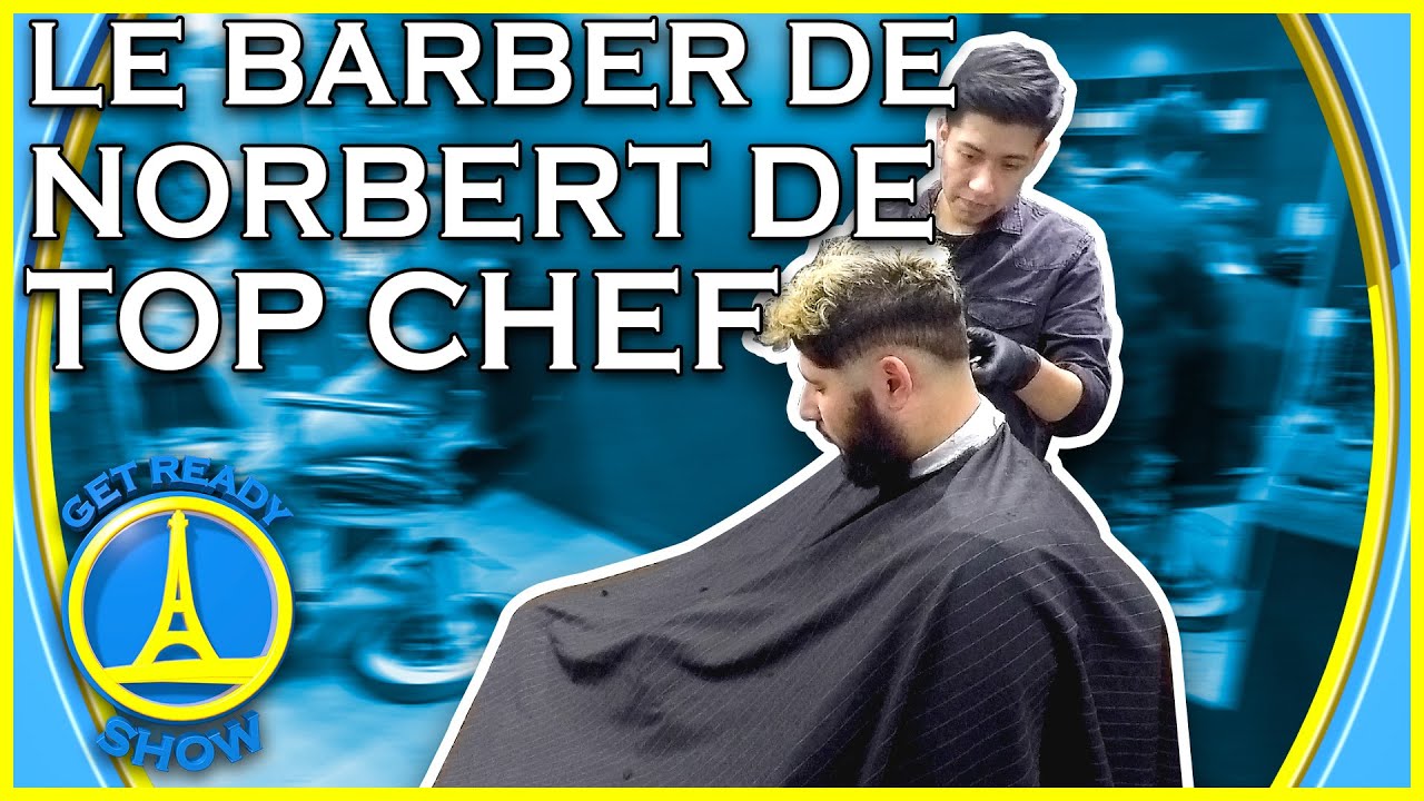 FRENCH BARBER : LE BARBER DE NORBERT DE TOP CHEF - GET READY SHOW #103 ...