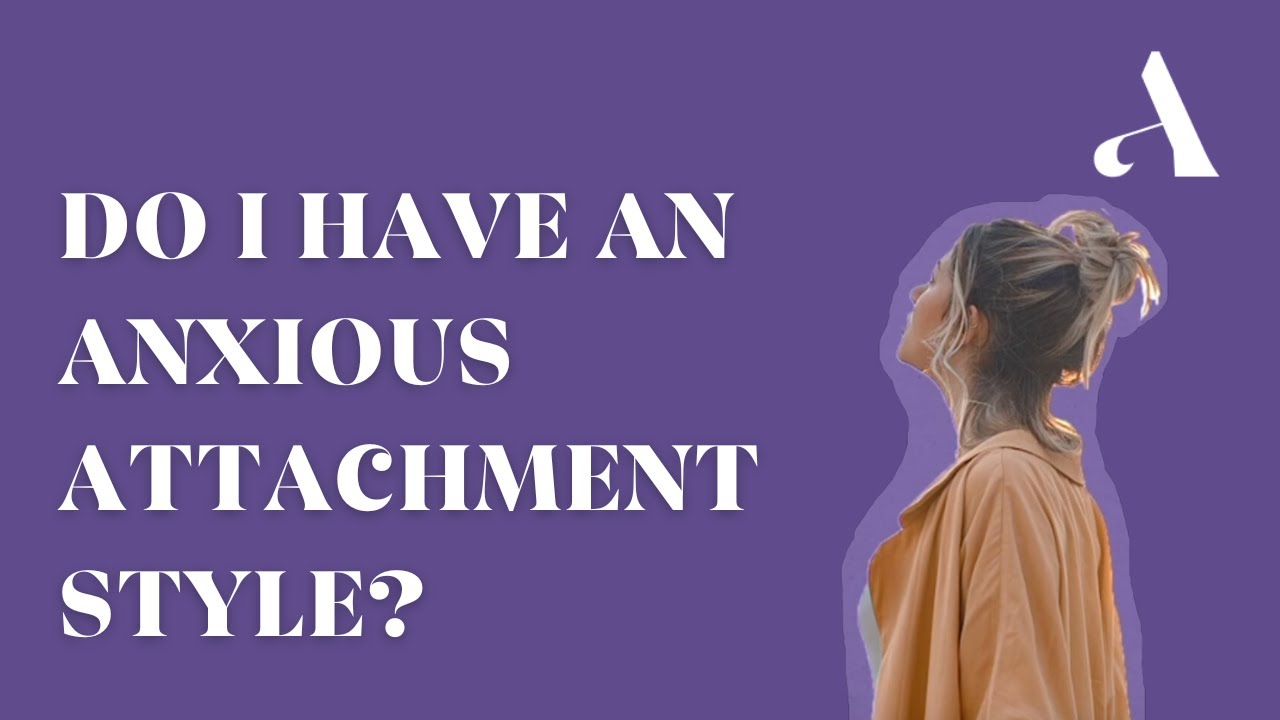 Anxious Attachment Style: How It Forms and Common Signs - YouTube