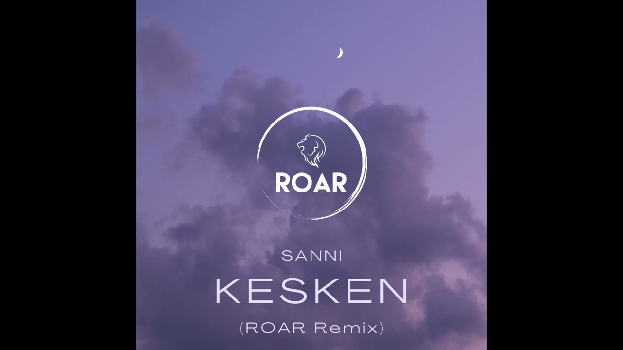 SANNI - Kesken (ROAR Remix) - YouTube Music
