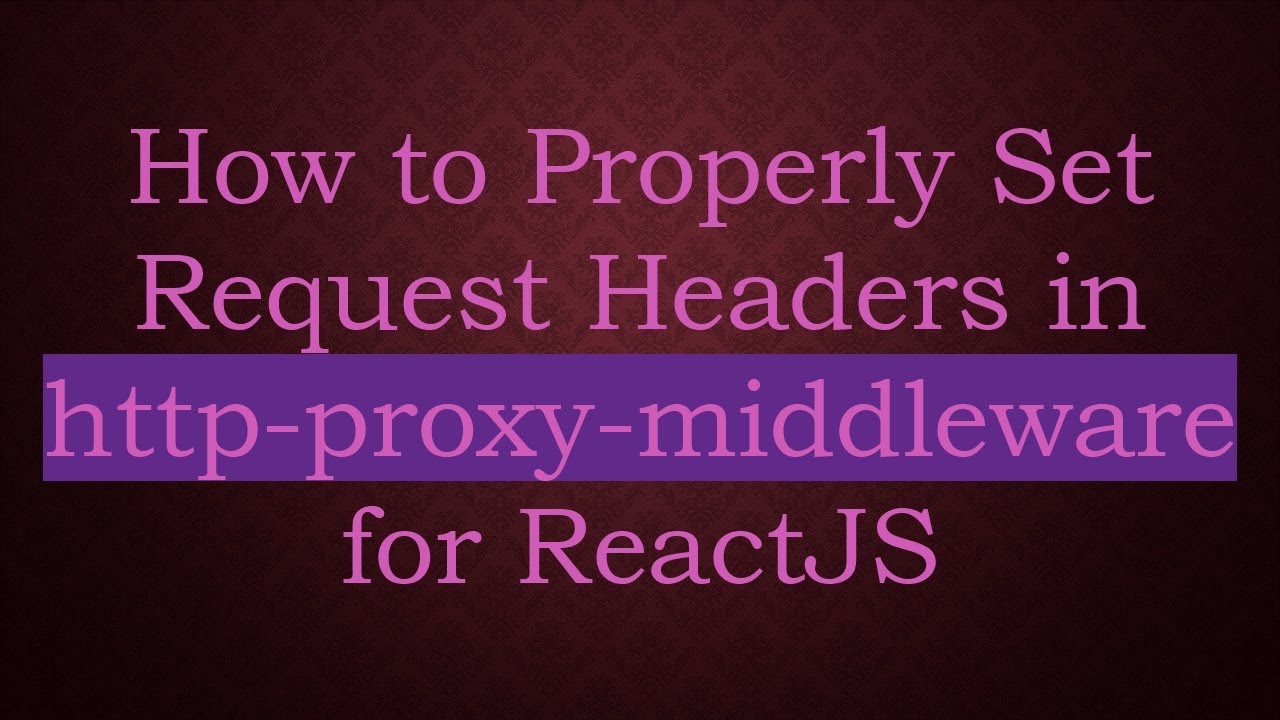 How to Properly Set Request Headers in http-proxy-middleware for ReactJS - YouTube