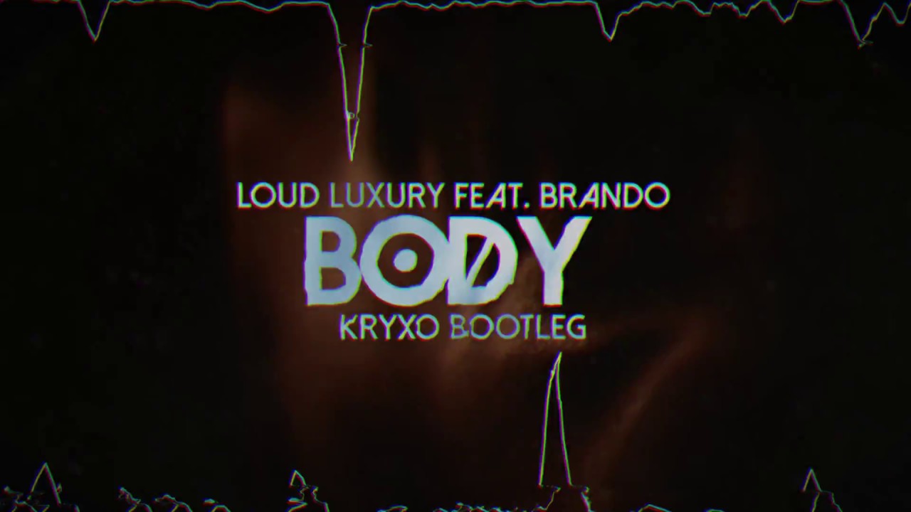 Loud Luxury feat. brando - Body (Kryxo Bootleg) - YouTube