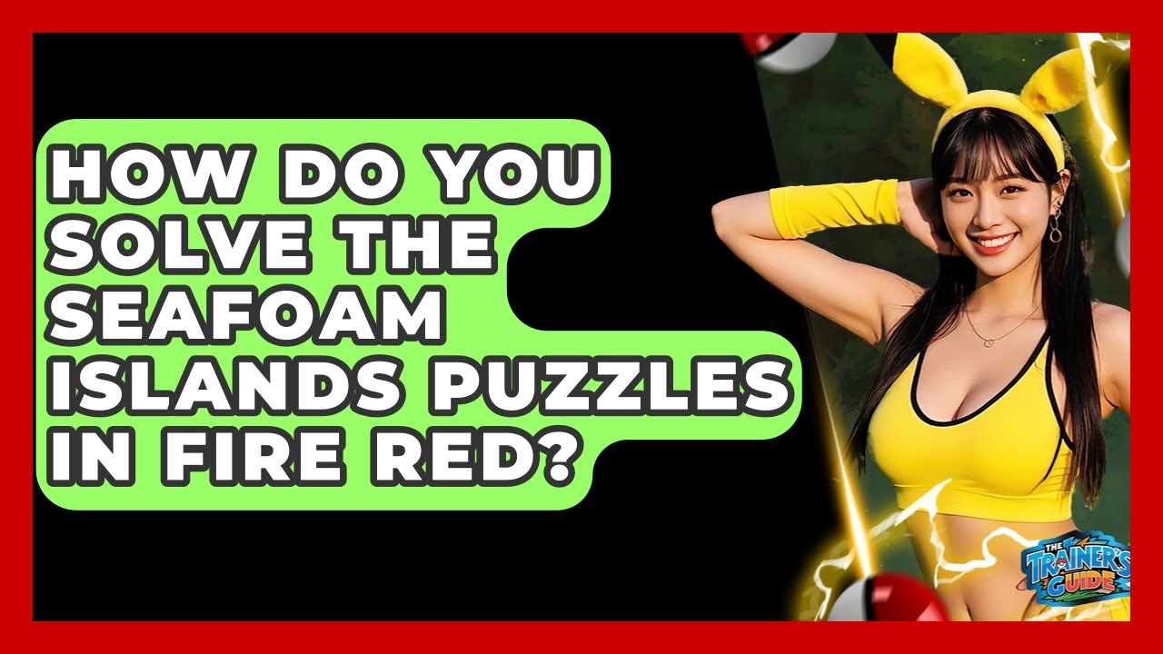 How Do You Solve The Seafoam Islands Puzzles In Fire Red? - The ...