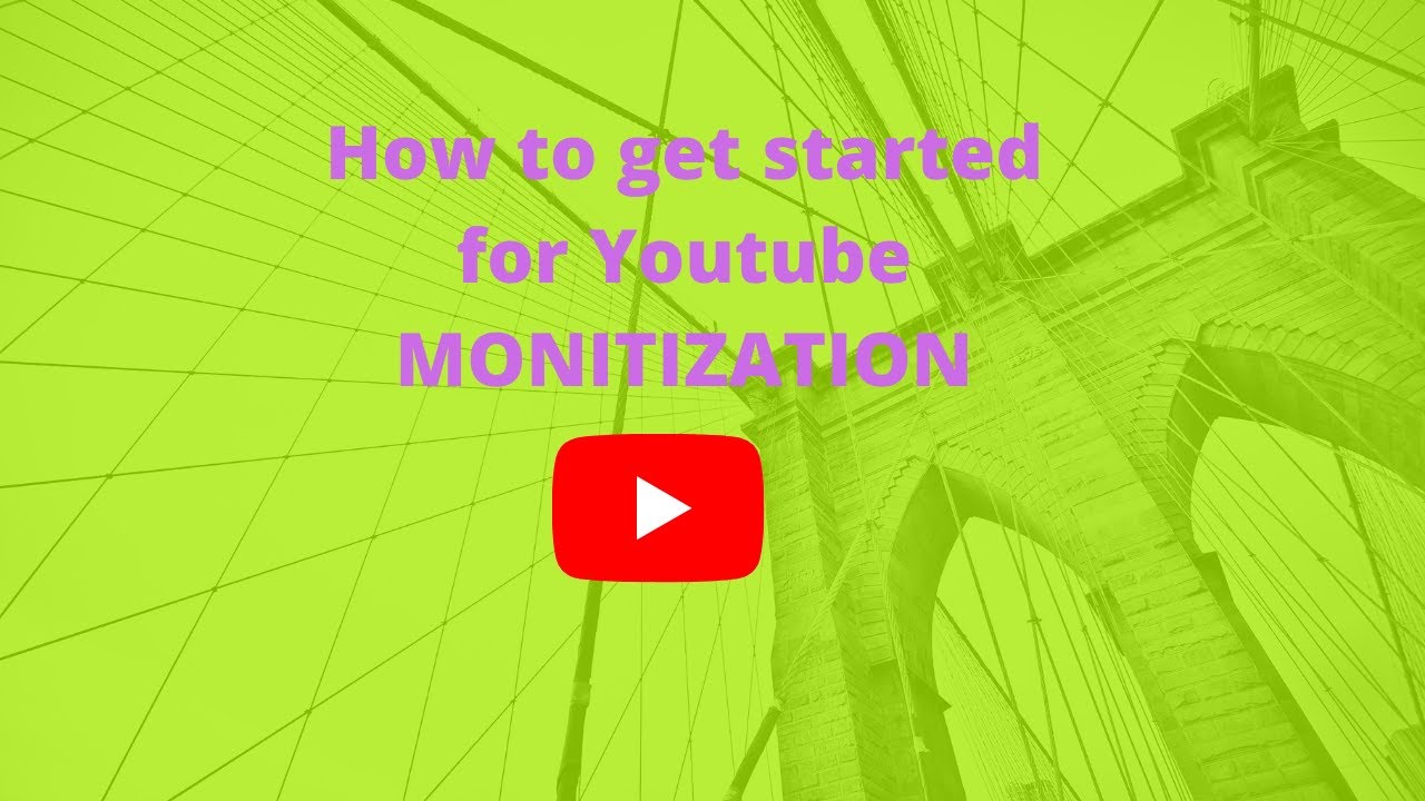 How to get started for youtube monitization. - YouTube