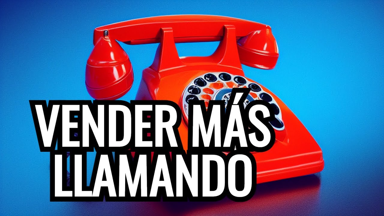 Descubre cómo vender más llamando a tus clientes - YouTube