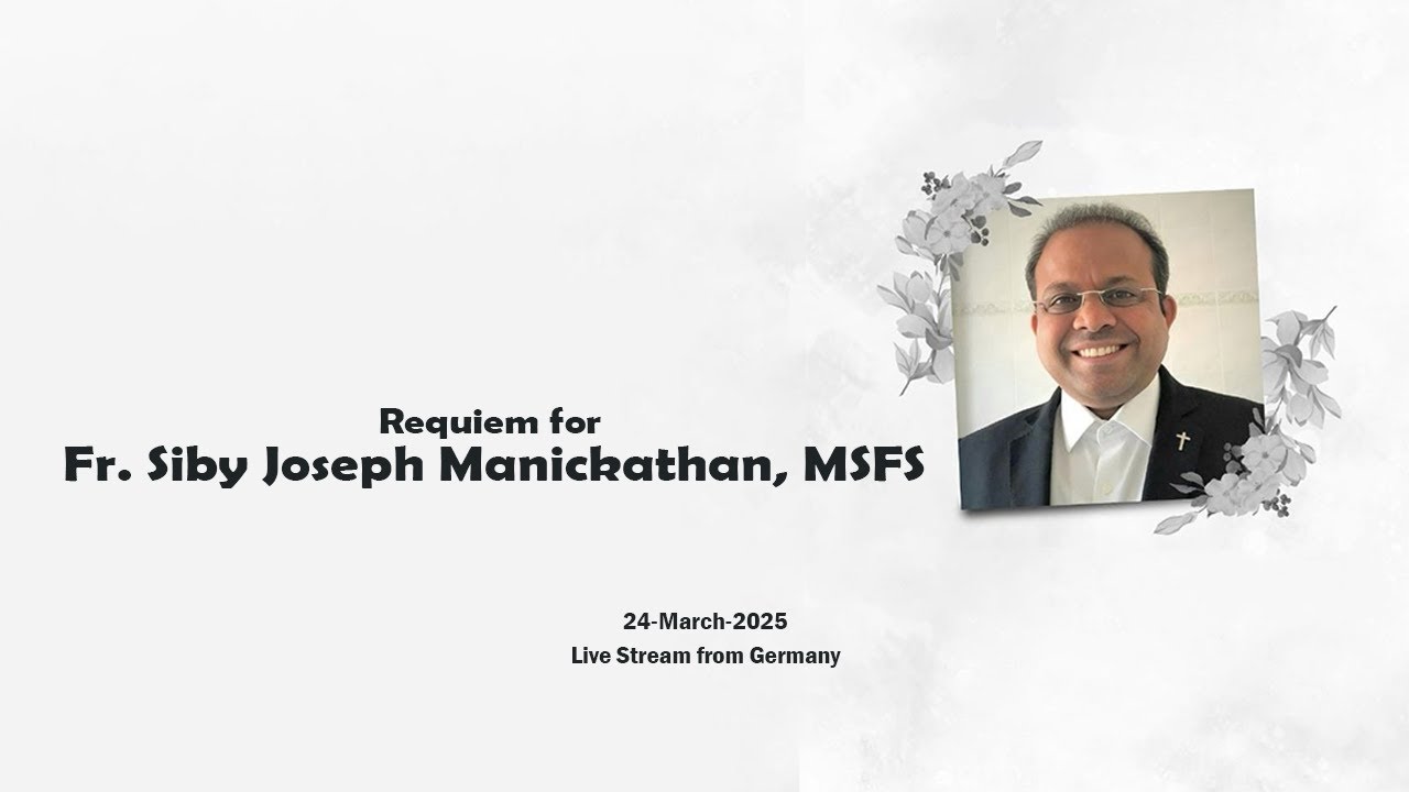 Requiem for Fr. Siby Joseph Manickathan from Germany| 24 March 2025 ...