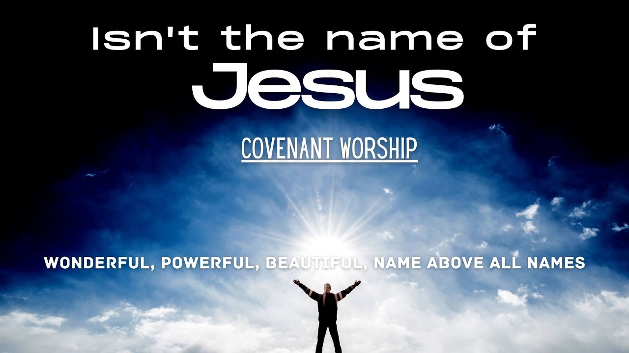 Isn't The Name Of Jesus Wonderful LYRICS•Covenant Worship•Gospel ...
