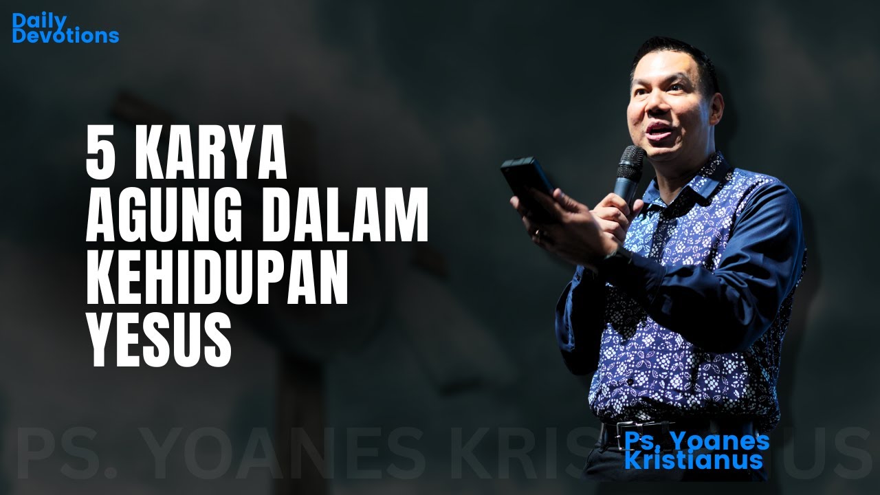 5 Karya Agung Dalam Kehidupan Yesus - Ps. Yoanes Kristianus - YouTube