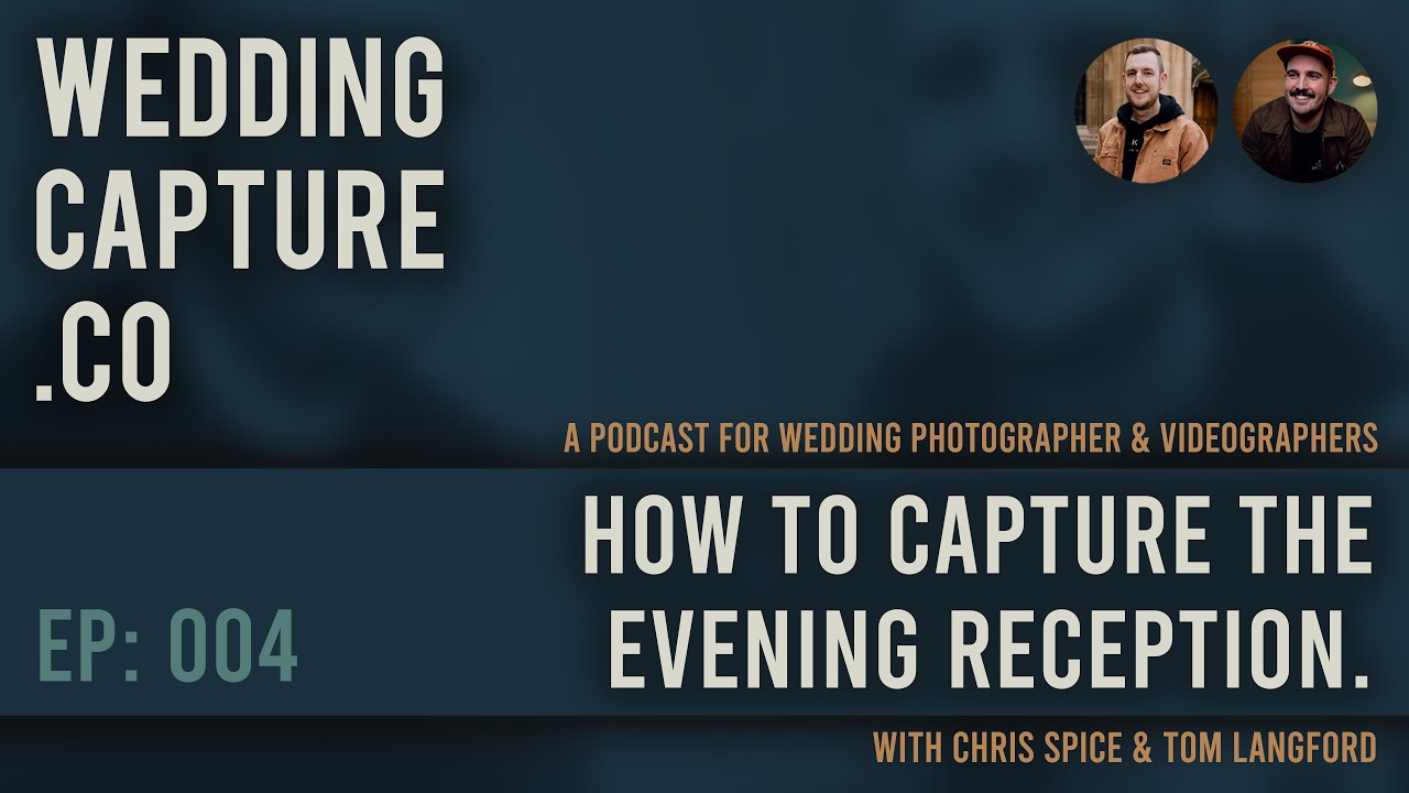 004: How to Capture the Evening Reception - Wedding Capture Co Podcast ...