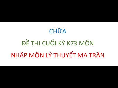 Lý thuyết ma trận: Chữa đề thi cuối kỳ K73 - YouTube