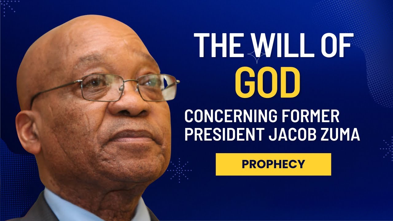 The will of God concerning former Pres. Jacob Zuma ~ Prophecy - YouTube