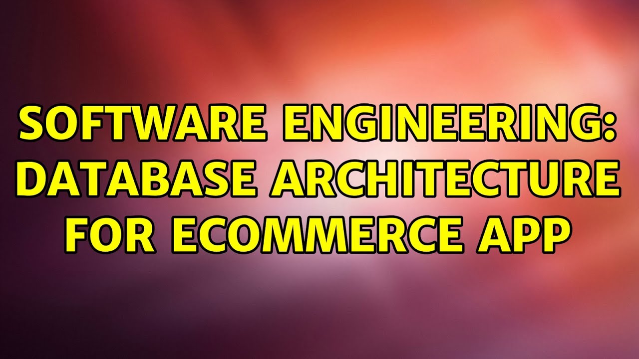 Software Engineering: database architecture for ecommerce app - YouTube