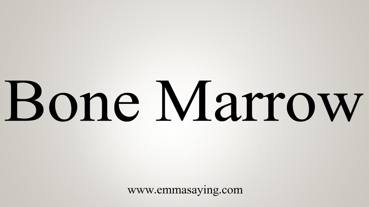 How To Say Bone Marrow - YouTube