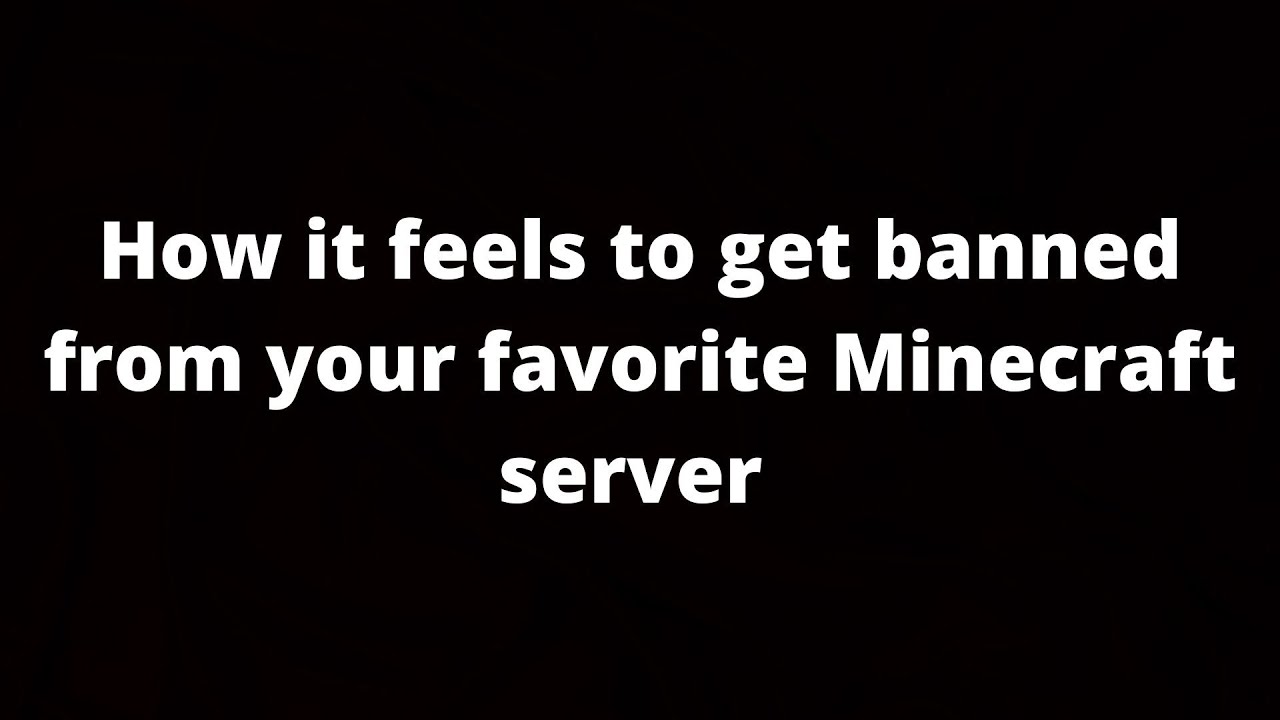 How it feels to get banned from your favorite Minecraft server - YouTube