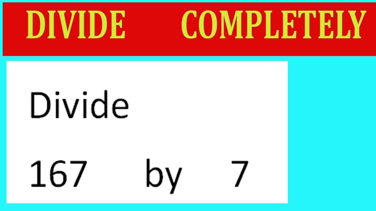 Divide 167 by 7 Divide completely - YouTube