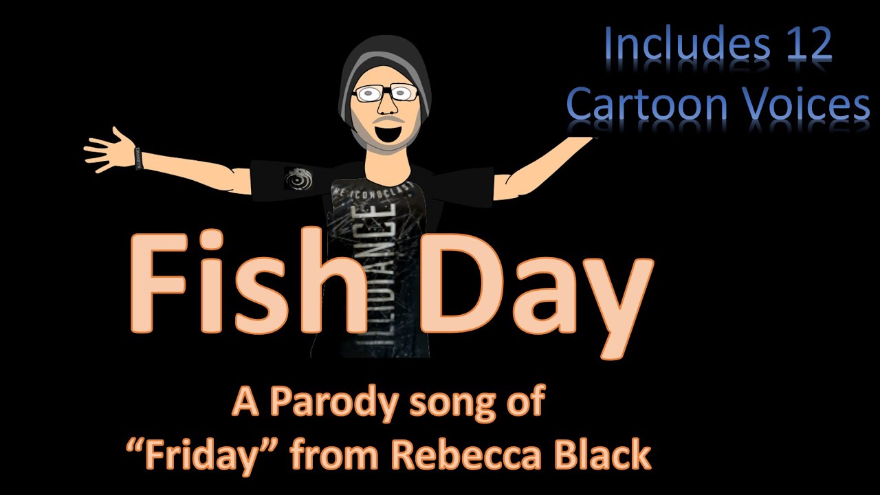 Fish Day (A parody of the song Friday originally by Rebecca Black ...