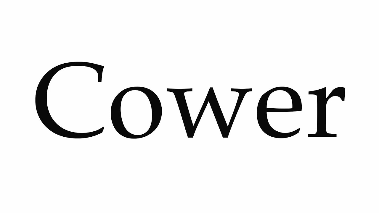 How to Pronounce Cower - YouTube