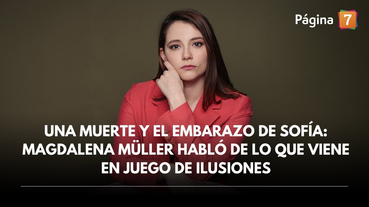 Una muerte y el embarazo de Sofía: Magdalena Müller habló de lo que viene en Juego de Ilusiones ...