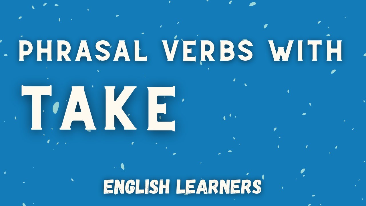 Phrasal Verbs with Take | English Learners - YouTube