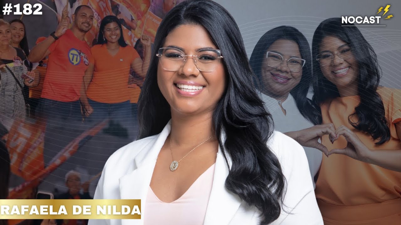 NoCast #182 - RAFAELA DE NILDA _ VEREADORA ELEITA - Tema: POLÍTICA ...