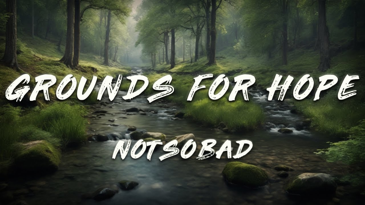 NOTSOBAD - Grounds for Hope (Lyrics) - YouTube